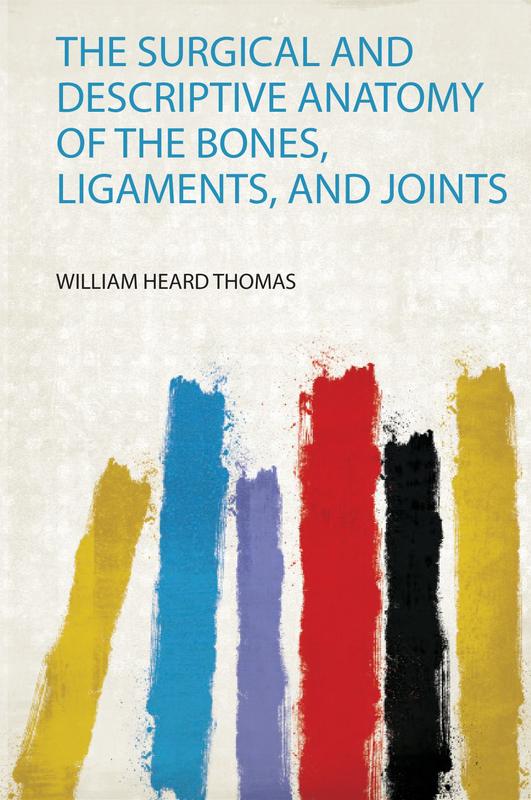 Buy The Surgical and Descriptive Anatomy of the Bones Ligaments and ...