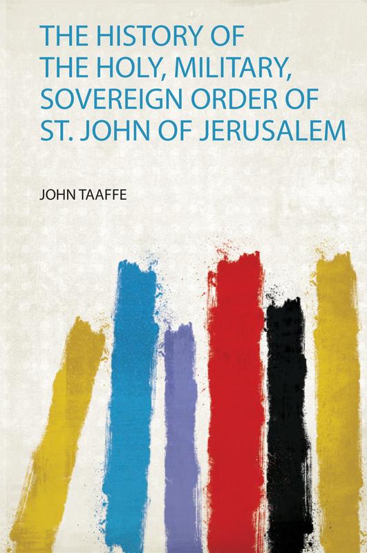 Buy The History of the Holy Military Sovereign Order of St. John of ...