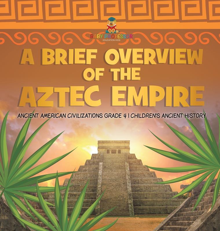 Bookscape | Buy A Brief Overview of the Aztec Empire Ancient American Civilizations Grade 4 ...