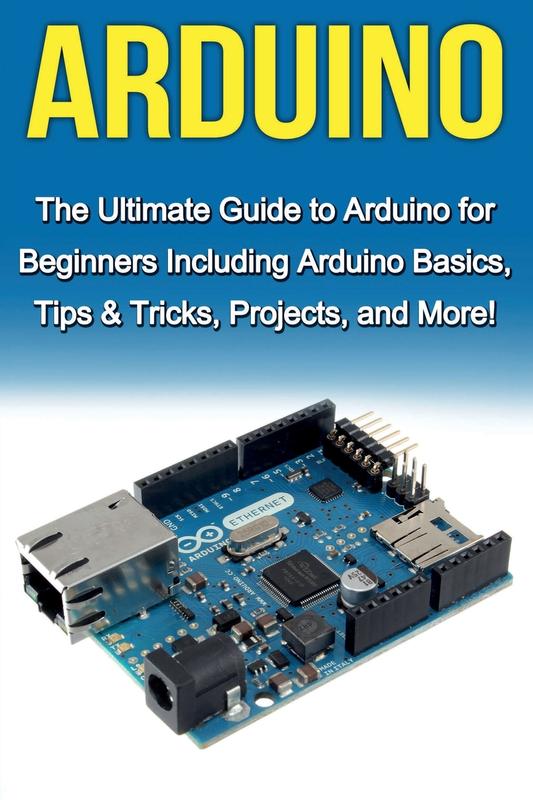 Bookscape Buy Arduino The Ultimate Guide To Arduino For Beginners Including Arduino Basics 6792