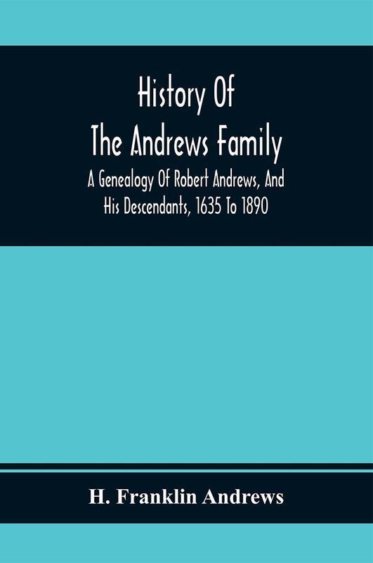 Buy History Of The Andrews Family. A Genealogy Of Robert Andrews And ...