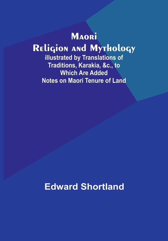 Bookscape | Buy Maori Religion and Mythology: Illustrated by Translations of Traditions Karakia ...