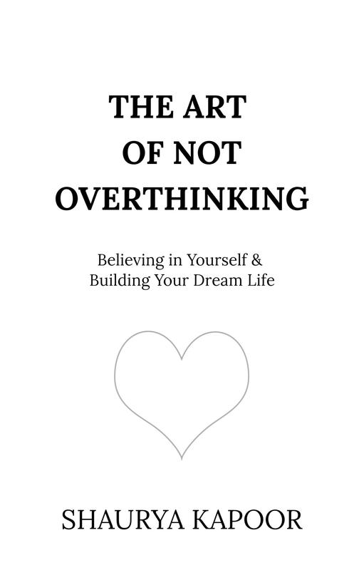 Buy The Art of Not Overthinking: Believing in Yourself and Building ...